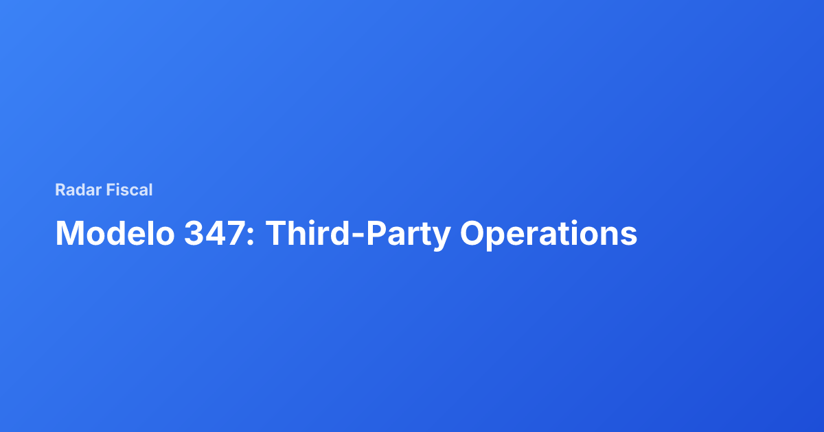 Modelo 347: Third-Party Operations - Radar Fiscal